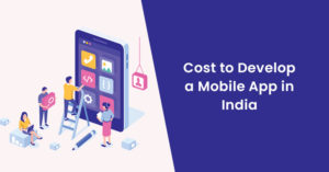 How Much Does it Cost to Develop a Mobile App in India?