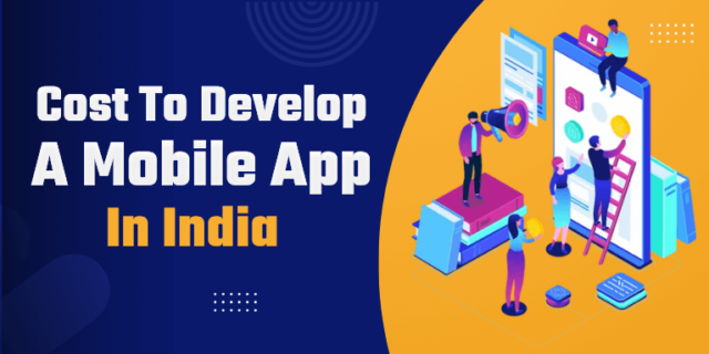 How Much Does it Cost to Develop a Mobile App in India?